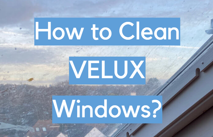 How to Clean VELUX Windows? - CleanerProfy